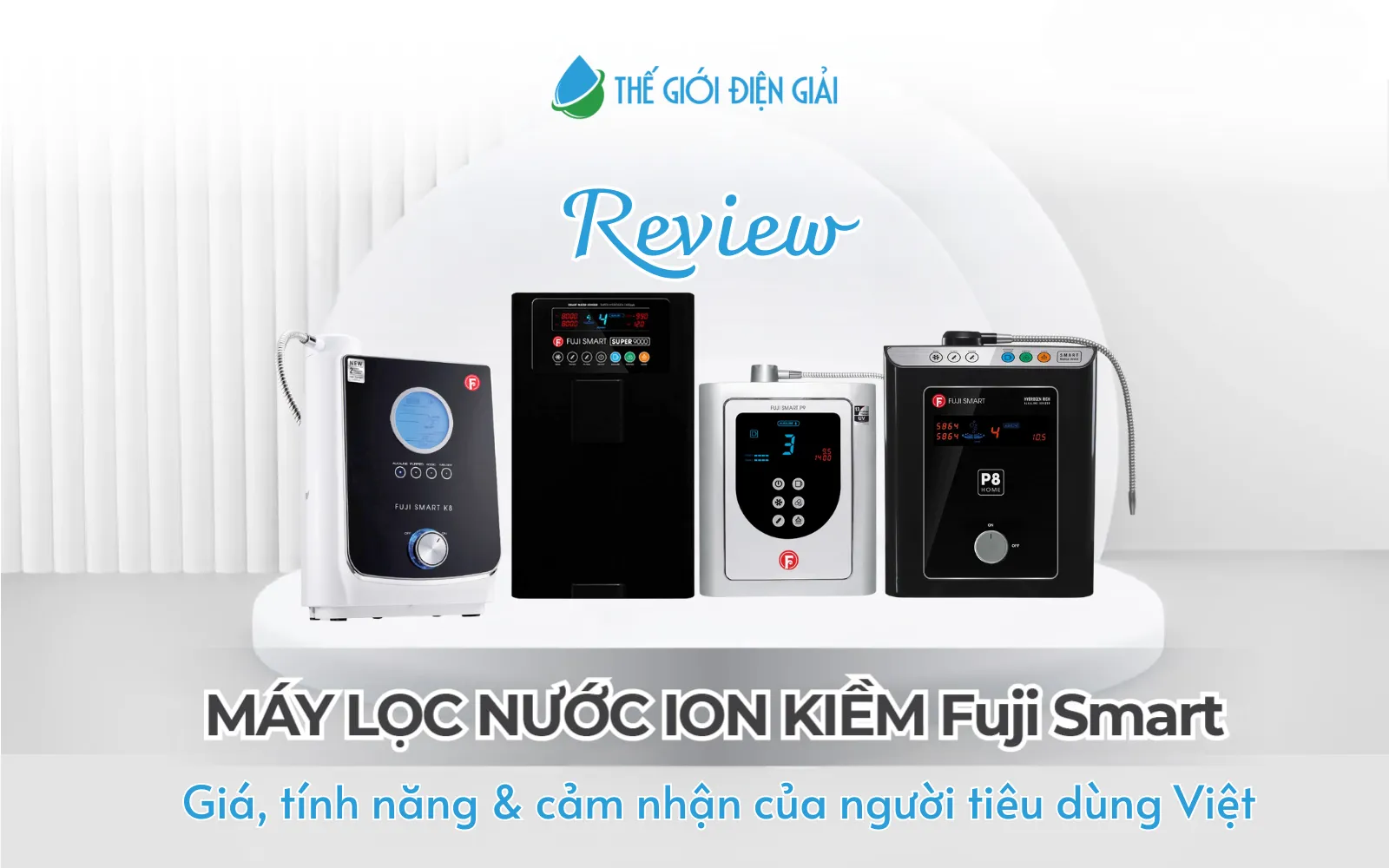 Review máy lọc nước ion kiềm Fuji Smart 2025: Giá, tính năng, trải ...
