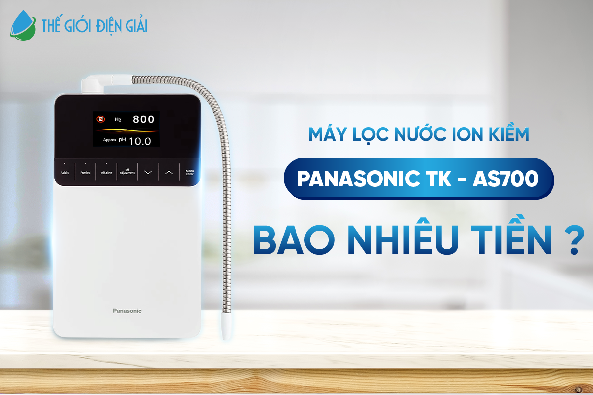 Giá máy lọc nước iON kiềm panasonic TK-AS700 là bao nhiêu?